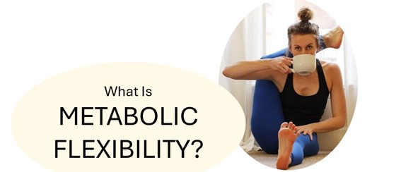 WHAT IS METABOLIC FLEXIBILITY? - PK Metabolic Health Coaches
